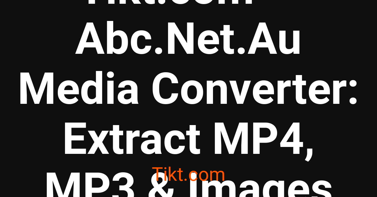 Tikt.com — Abc.Net.Au Media Converter: Extract MP4, MP3 & Images ...