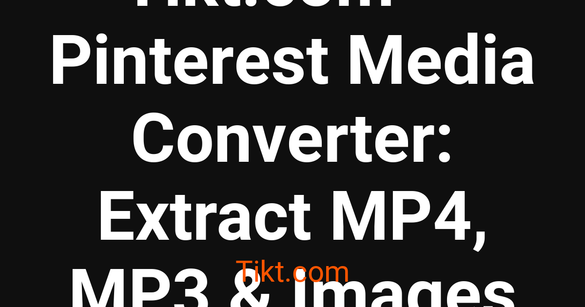 Tikt.com — Pinterest Media Converter: Extract MP4, MP3 & Images ...