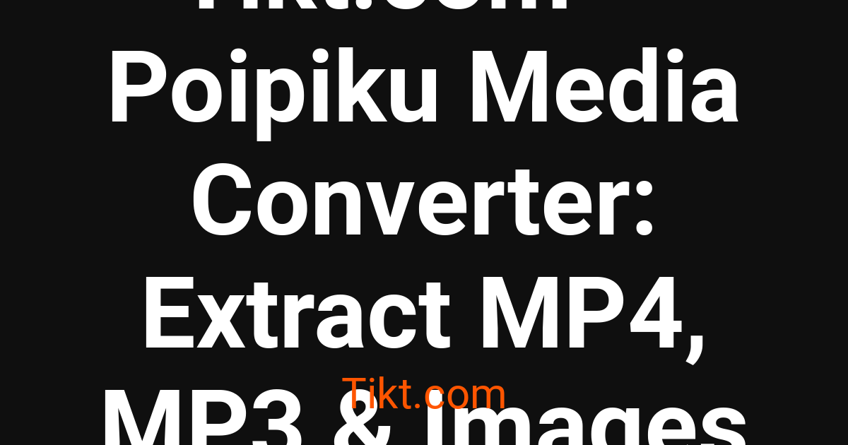 Tikt.com — Poipiku Media Converter: Extract MP4, MP3 & Images ...