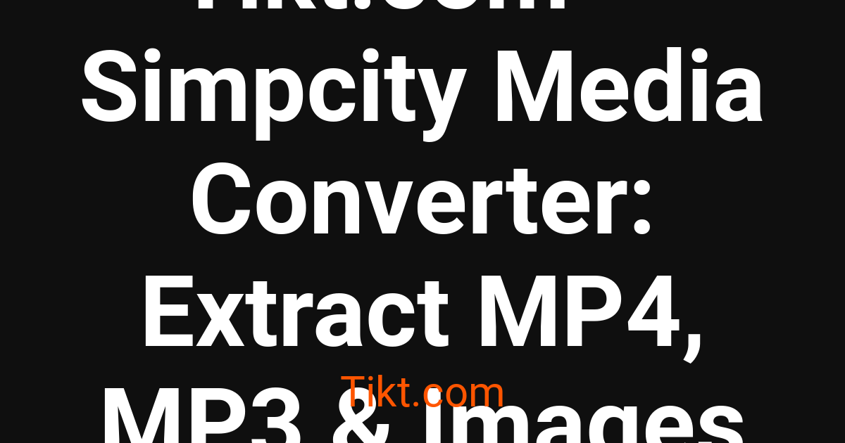 Tikt.com — Simpcity Media Converter: Extract MP4, MP3 & Images ...