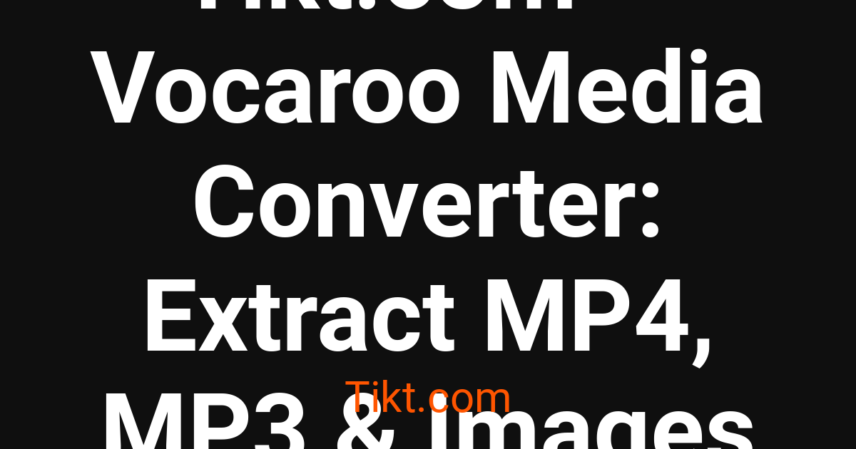 Tikt.com — Vocaroo Media Converter: Extract MP4, MP3 & Images ...